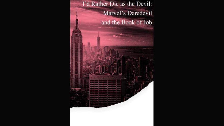 I’d Rather Die as the Devil: Marvel’s Daredevil and the Book of Job ...
